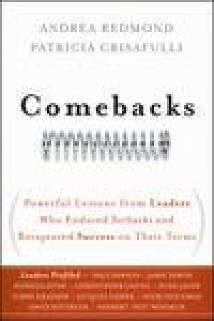 Comebacks: Powerful Lessons From Leaders Who Endured Setbacks and ...