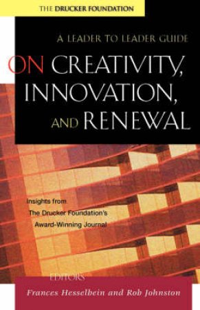 Leader To Leader Guide: On Creativity Innovation And Renewal by Frances ...