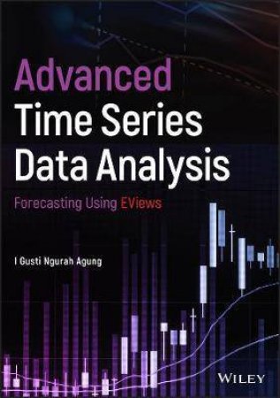 Advanced Time Series Data Analysis: Forecasting Using Eviews by I. Gusti Ngurah Agung ...