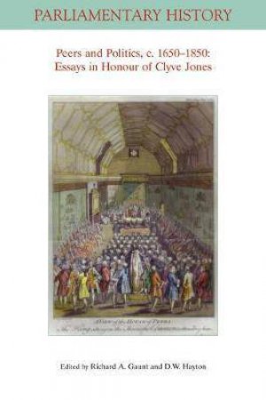 Peers And Politics, c. 1650 - 1850 by Richard A. Gaunt & David W ...