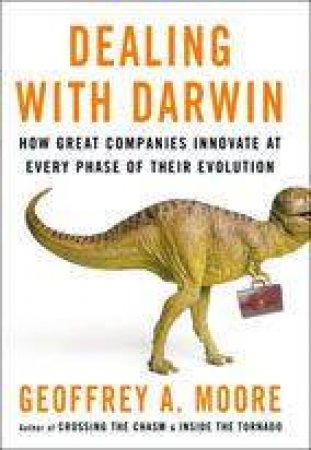 Dealing With Darwin: How Great Companies Innovate At Every Phase of ...